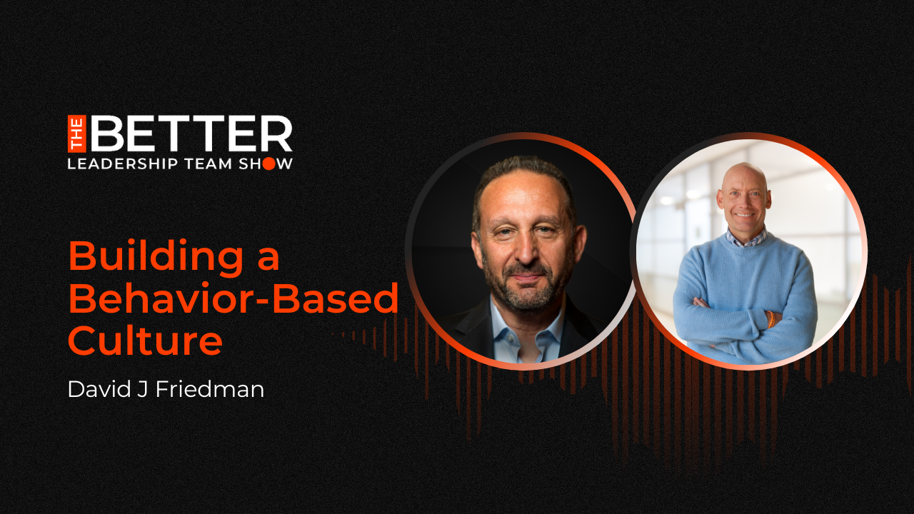 Building a Behavior-Based Culture with David J Friedman - Mike Goldman
