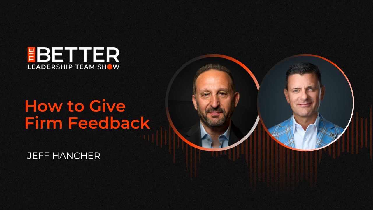 How to Give Firm Feedback with Jeff Hancher - Mike Goldman